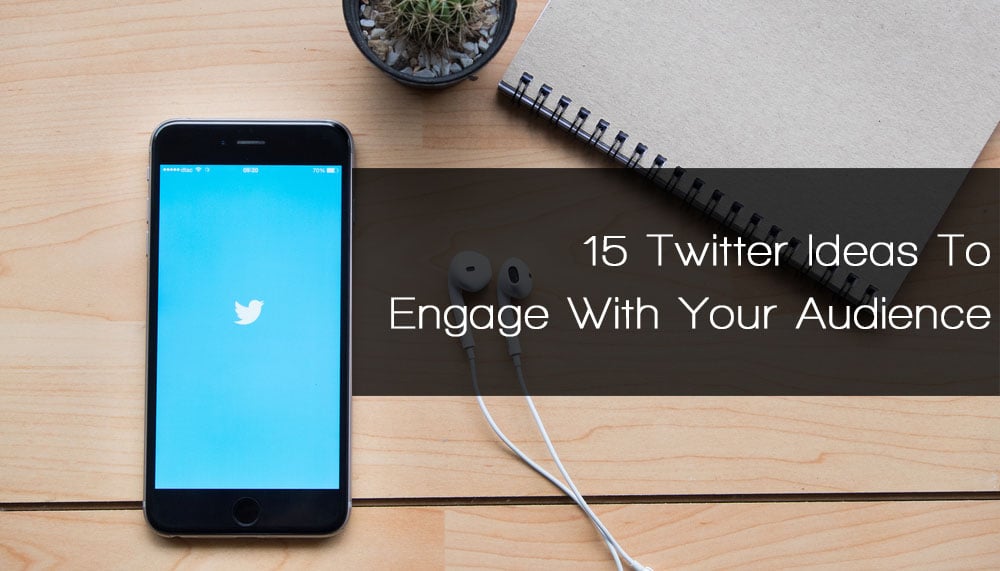 15 Twitter Ideas To Engage With Your Audience